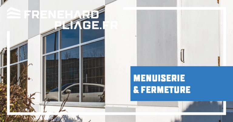 Focus sur la gamme Menuiserie & Fermeture – Frénéhard Pliage